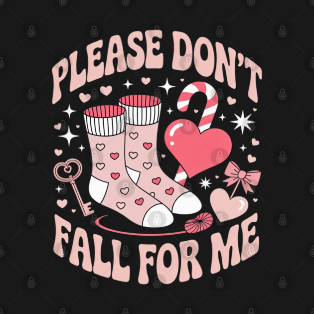 Valentine Nurse Please Don't Fall for Me - Please Dont Fall For Me - T ...