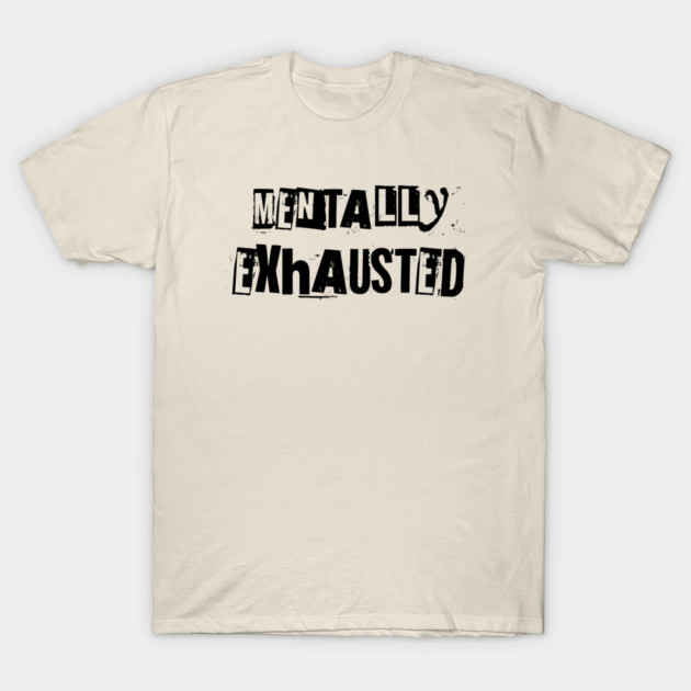 Mentally Exhausted Slogan for Tired Adults and Overthinkers - Mentally ...