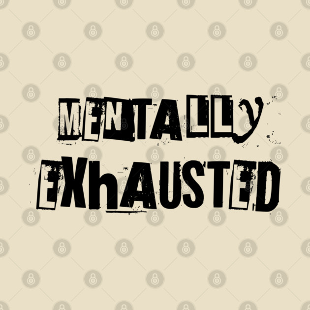 Mentally Exhausted Slogan for Tired Adults and Overthinkers - Mentally ...