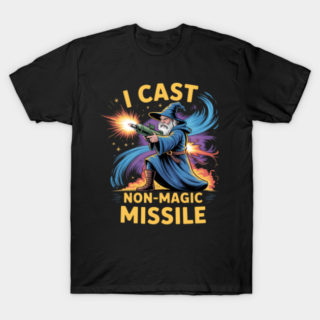 I Cast Non-Magic Missile Funny Wizard - I Cast Non Magic Missile Funny Wizard - T-Shirt | TeePublic