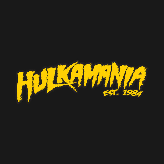 Hulkaia Est. 1984 - Hulk Hogan - Hulk Hogan Mania - T-Shirt | TeePublic