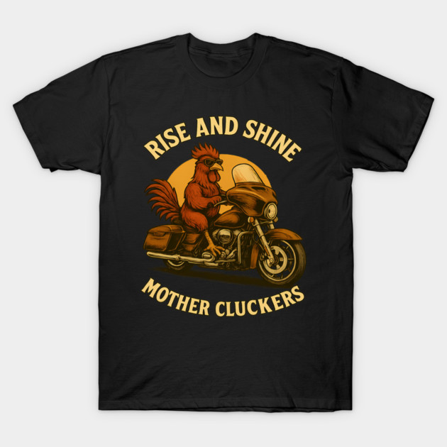 Motorcycle Rise And Shine Mother Cluckers - Motorcycle Humor Slogan - T ...