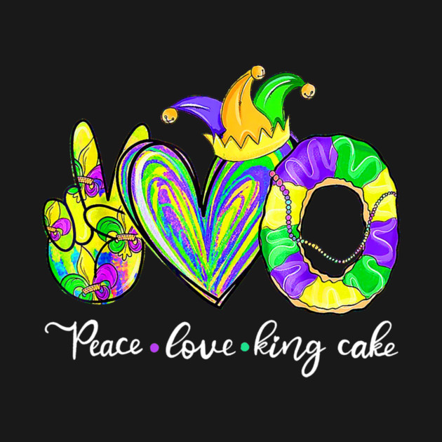Peace Love King Cake Mardi Gras Carnival Vibes - Peace King Cake - T ...