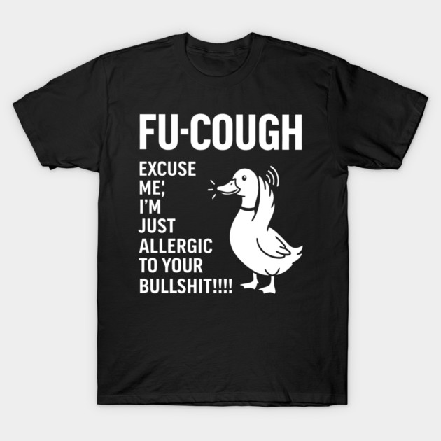 Fu Cough Excuse Me I'm Just Allergic To Your Bullshit Duck - Fu Cough ...