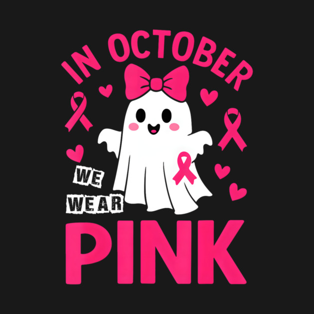 In October Pink Breast Ghost Boo - October Wear Pink - T-Shirt | TeePublic