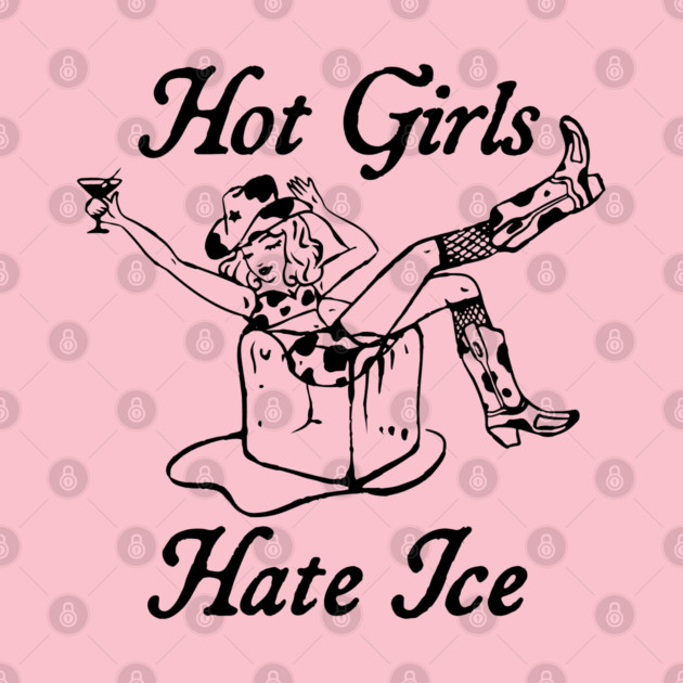 Hot Girls Hate Ice - Hot Girls Hate Ice - T-Shirt | TeePublic