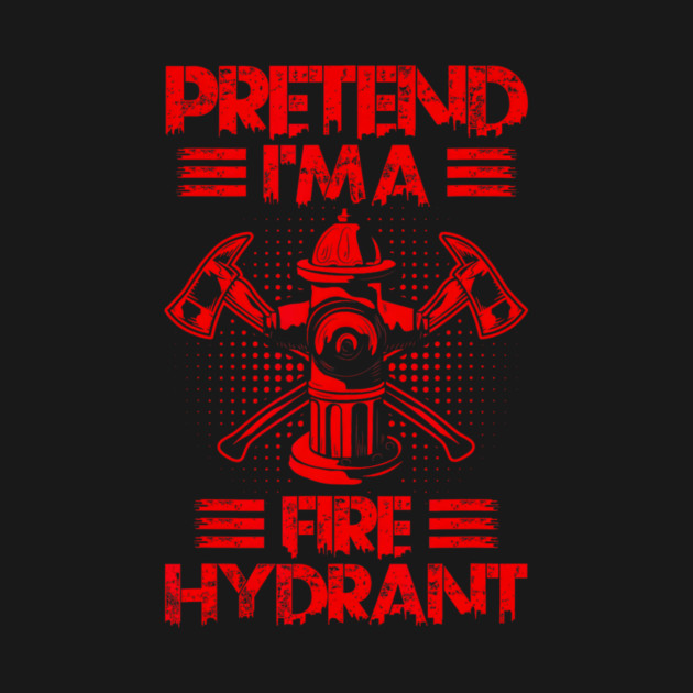 Pretend I'm A Fire Hydrant Lazy Easy Halloween - Lazy Halloween Costume ...