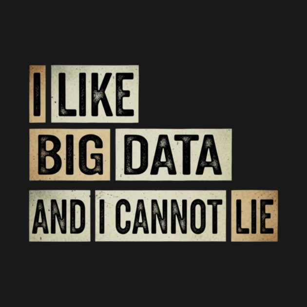 Funny I LIKE BIG DATA AND I CANNOT LIE Cool Statement - Funny Like Big ...