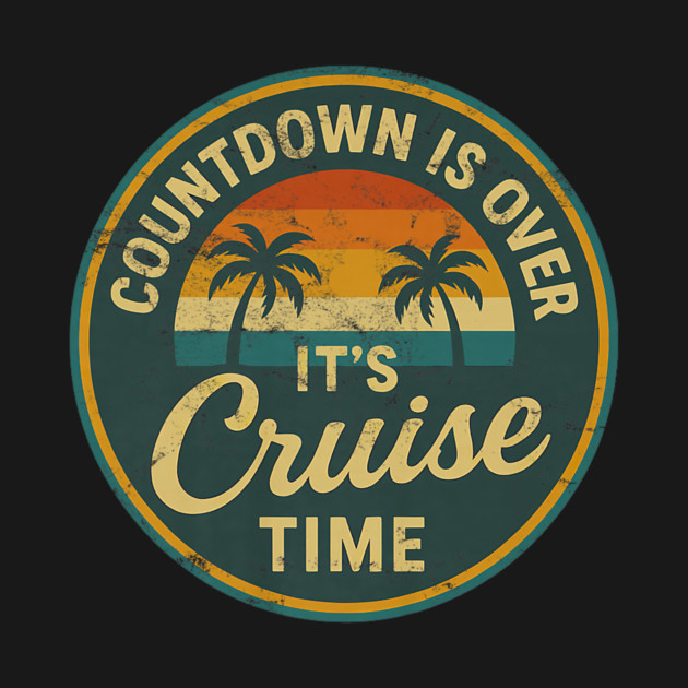 Countdown Is Over It’s Cruise Time Retro - Vintage - T-Shirt | TeePublic