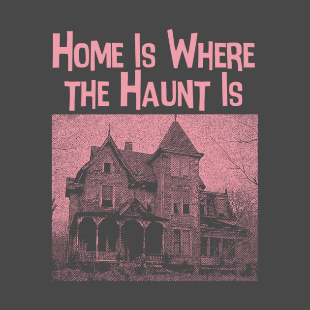 Haunted House - Haunted House Comfort Gothic Home - T-Shirt | TeePublic