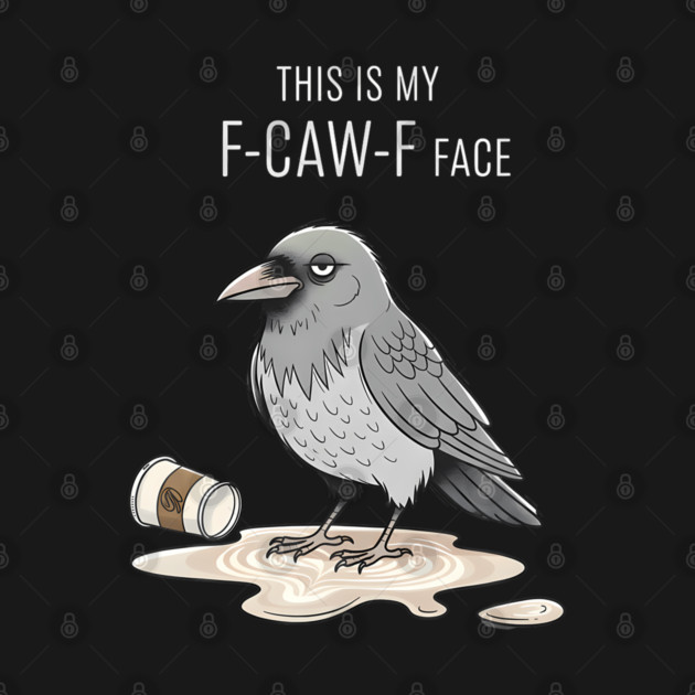 F-Caw-F Face Crow Raven Coffee - Crow Raven Coffee - T-Shirt | TeePublic