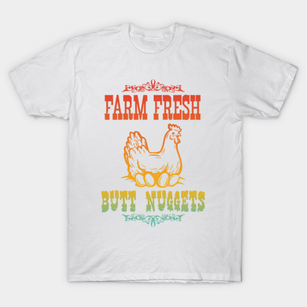 FARM FRESH BUTT NUGGETS - Gross Humor - T-Shirt | TeePublic