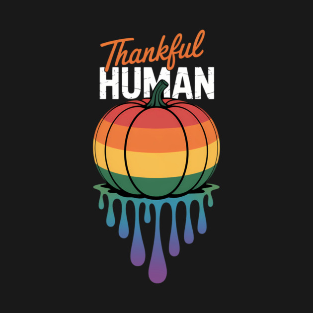Thankful Human Thanksgiving Day Cool Pumpkin Equality LGBT-Q - Thankful ...