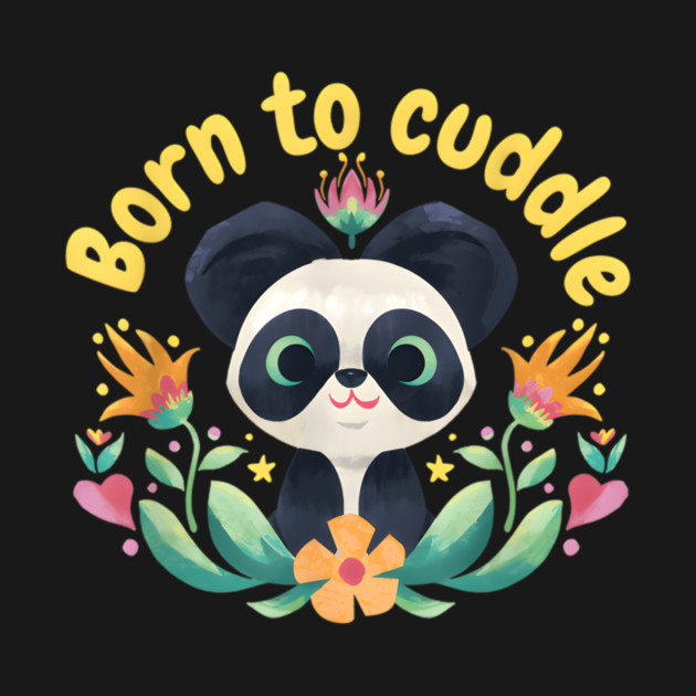 Panda Born To Cuddle Rotic Bear Spirit Animal - Panda Bear Lover - T ...