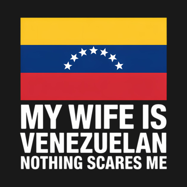 My Wife is Venezuelan Venezuela Flag Funny - My Wife Is Venezuelan ...