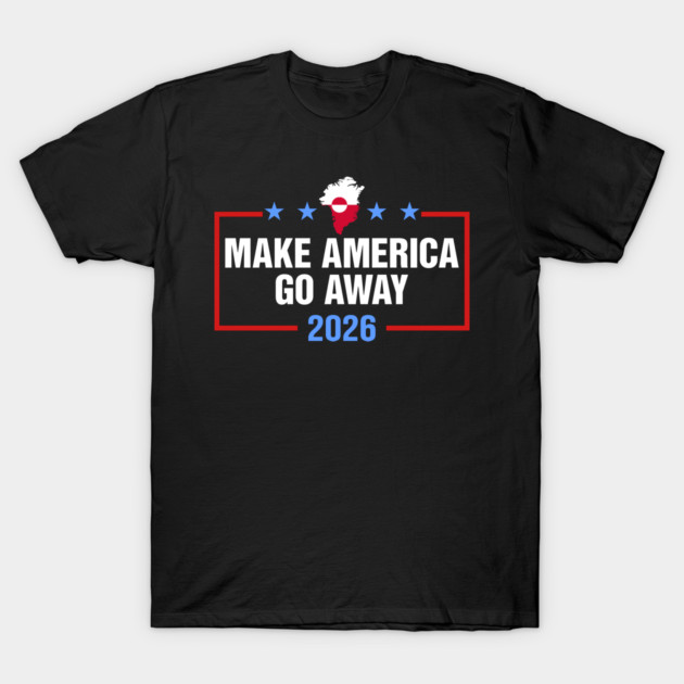 Make America Go Away 2026 Political Statement - Make America Go Away ...