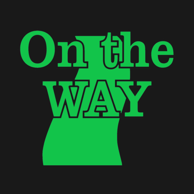 On the way - Motivational Quote - T-Shirt | TeePublic