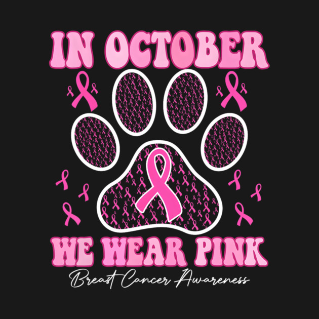 In October Pink Dog Cat Paw Breast - October Wear Pink - T-Shirt ...