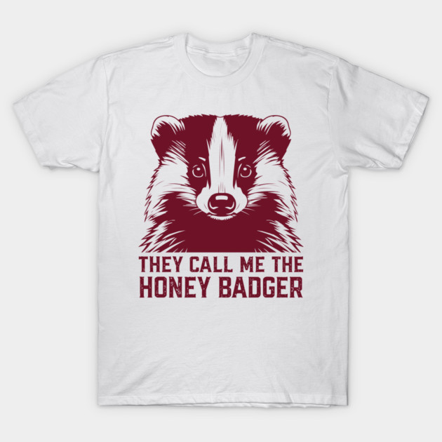 THEY CALL ME THE HONEY BADGER - Honey Badger - T-Shirt | TeePublic