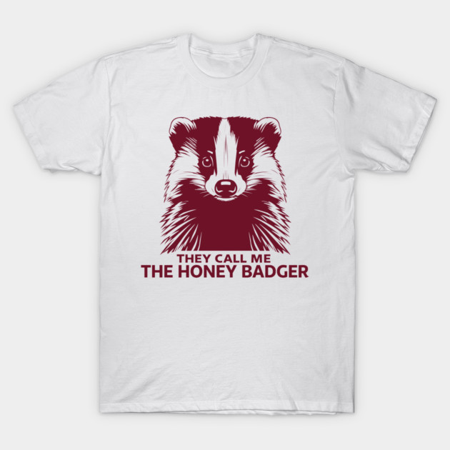 THEY CALL ME THE HONEY BADGER - Honey Badger - T-Shirt | TeePublic