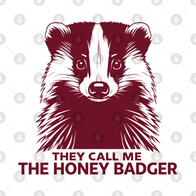 THEY CALL ME THE HONEY BADGER - Honey Badger - T-Shirt | TeePublic