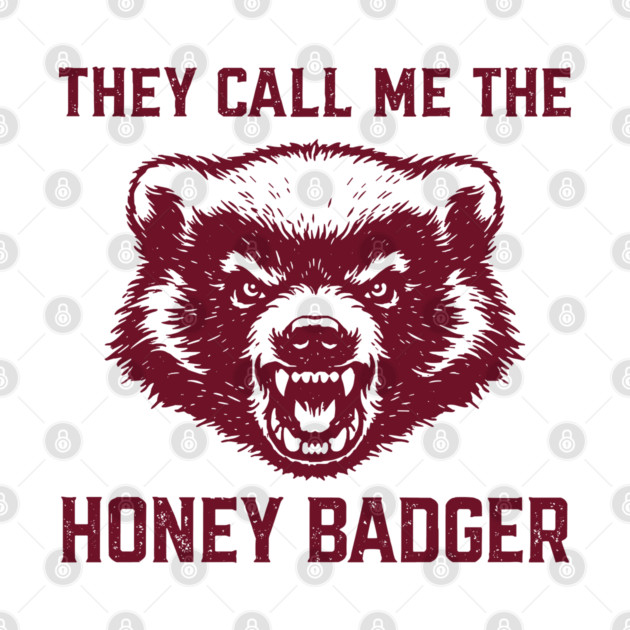 THEY CALL ME THE HONEY BADGER - Honey Badger - T-Shirt | TeePublic