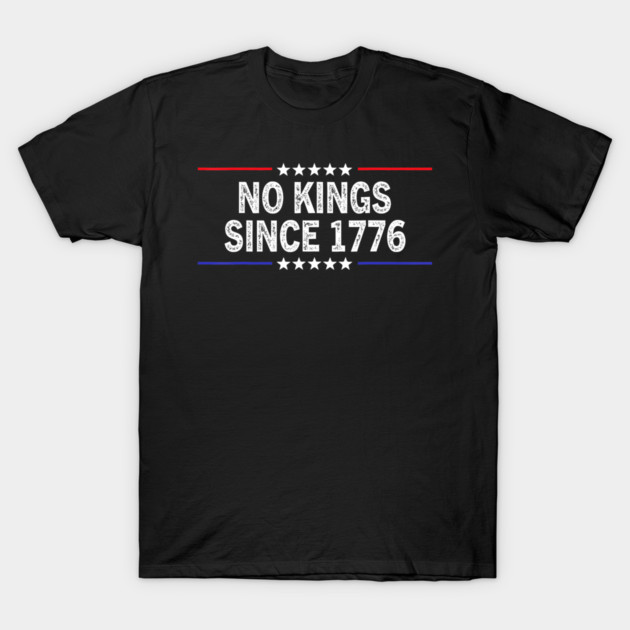 No Kings Since 1776 - American Revolution History - T-Shirt | TeePublic