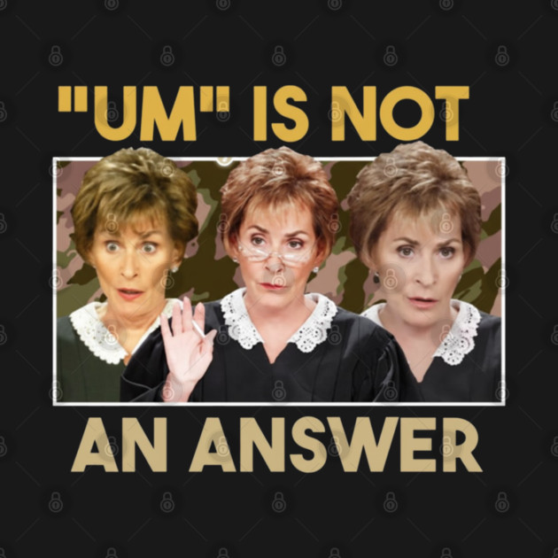 Judge Judy Um Is Not An Answer - Judge Judy - T-Shirt | TeePublic