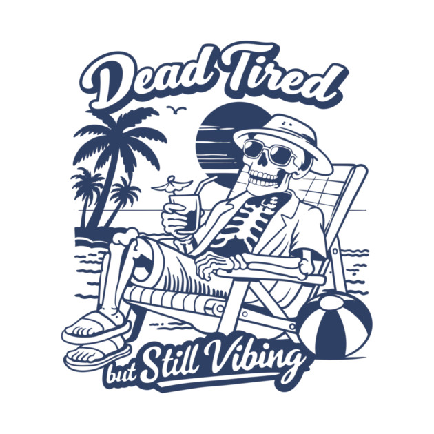 Dead Tired But Still Vibing Skeleton - Chill Out - T-Shirt | TeePublic