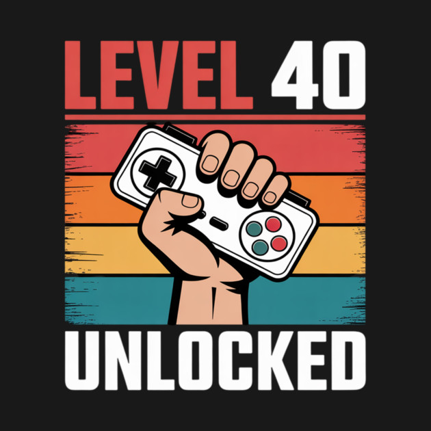 Level 40 Unlocked 40th Birthday 40 Years Old Gamer Women Men - Level 40 ...