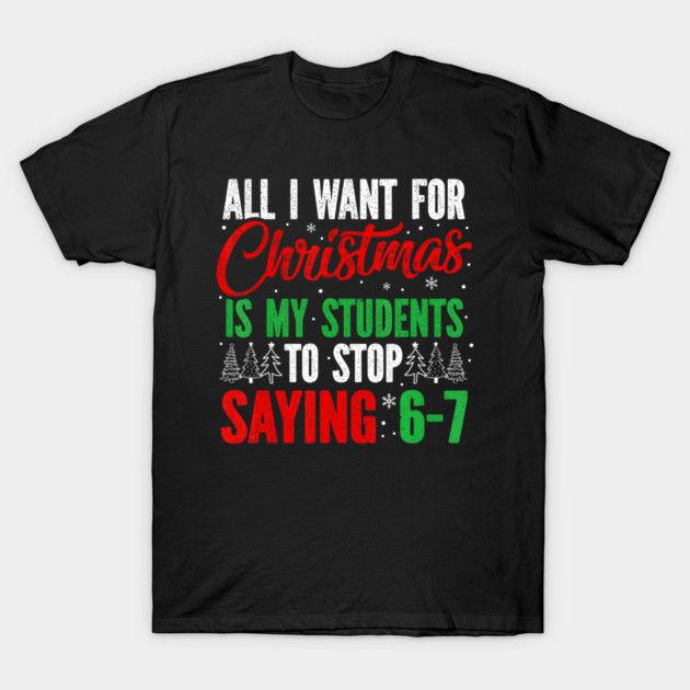 Students Saying 6-7 67 Six Seven Teacher - Funny Teacher Christmas - T ...