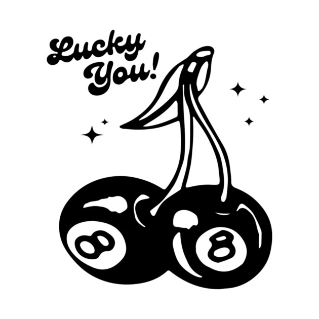 Lucky You Cherry 8 Ball - Lucky You Cherry 8 Ball - T-Shirt | TeePublic