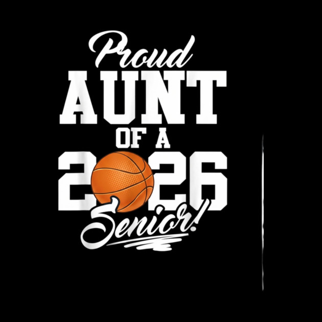 Proud Aunt of A 2026 Senior Graduate Basketball - Proud Aunt Of A 2026 ...