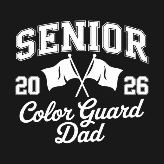 Senior 2026 Color Guard Dad Proud Parent School - Senior 2026 Color ...