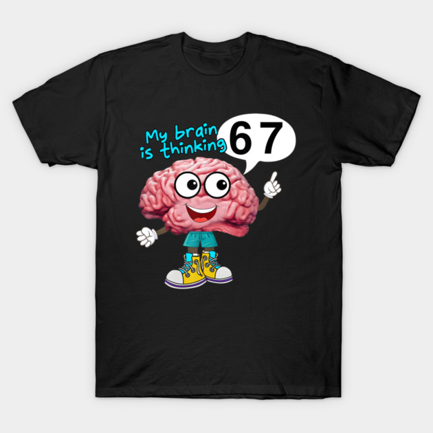 My Brain Is Thinking 6 7 Cartoon - Funny Meme Brain - T-Shirt | TeePublic