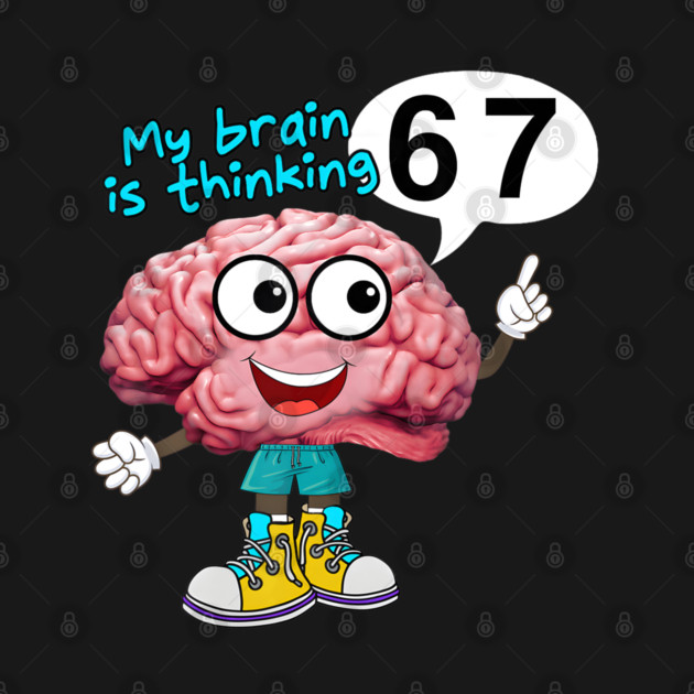 My Brain Is Thinking 6 7 Cartoon - Funny Meme Brain - T-Shirt | TeePublic