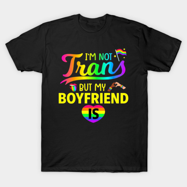 I'm Not Transgender But My Boyfriend Is Support Love Proud - Im Not ...
