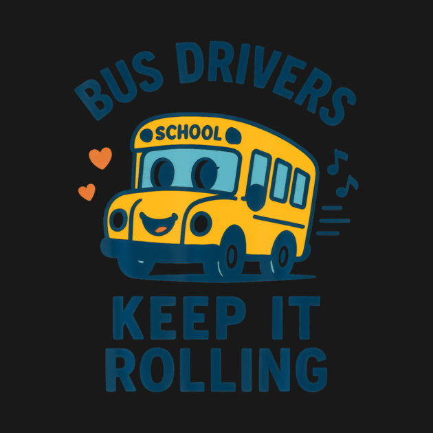 Back2school Bus Drivers Keep It Rolling Fun School Bus - Back To School ...