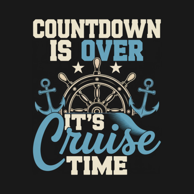 Countdown Is Over It'S Cruise Time - Cruise Time - T-Shirt | TeePublic