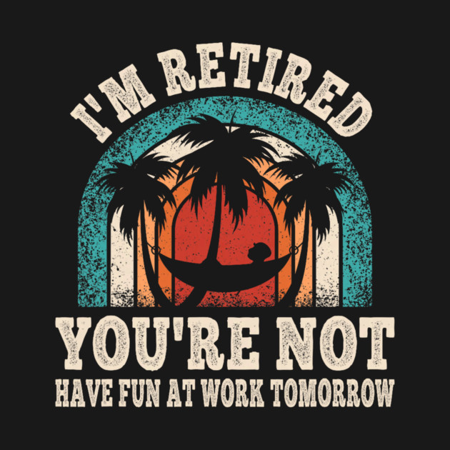 Vintage I'm Retired You're Not Retro Beach Summer Retirement Retire ...
