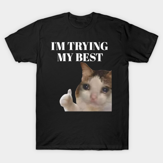 I'm Trying My Best Meme Crying Cat Pet Animal for Men Women Kids - Im ...