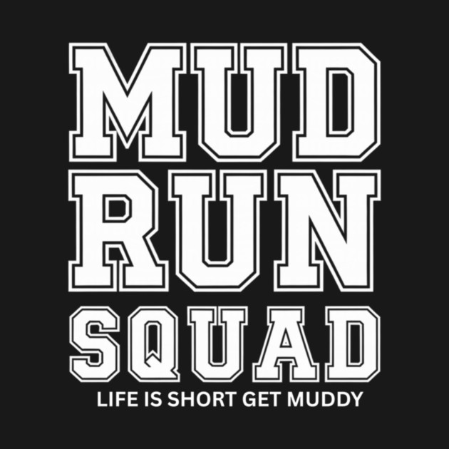 Mud Run Squad Mudding Gear Get Muddy Team - Mud Run Squad Mudding Gear ...