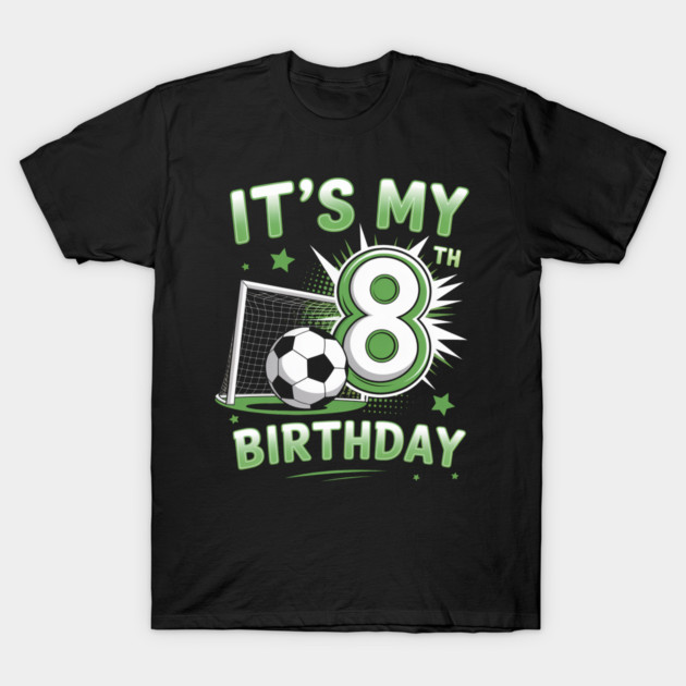 8 Year Old It'S My 8Th Birthday Soccer Ball - 8th Birthday - T-Shirt ...