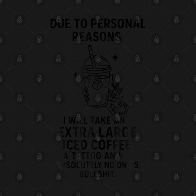 Due To Personal Reasons I Will Take Extra Large Iced Coffee - Iced ...