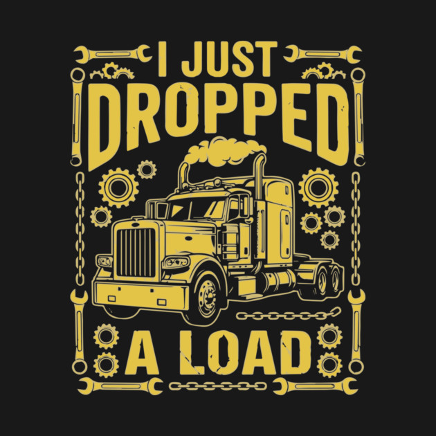 Retro Semi Truck Driver Gift - I Just Dropped A Load - Trucker Driver ...