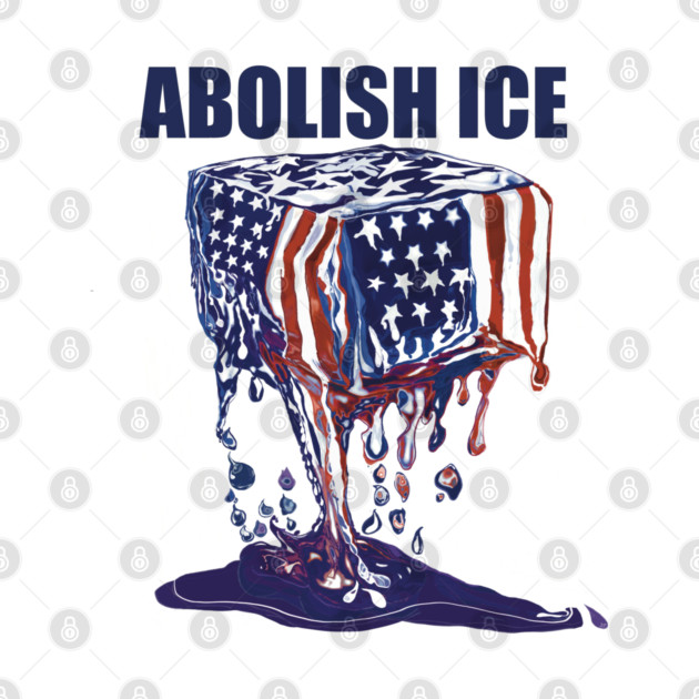 ABOLISH ICE - Immigration - T-Shirt | TeePublic