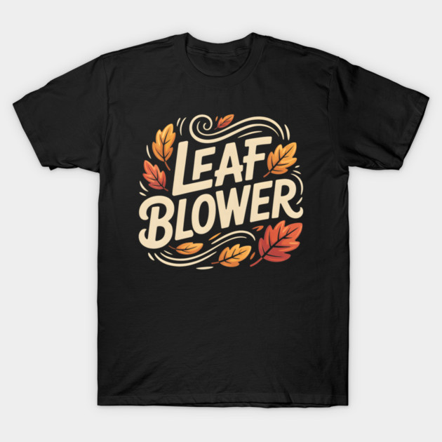 Autumn Leaf Blower Halloween Says Leaf Blower - Autumn Leaf Blower - T ...