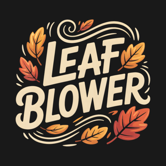 Autumn Leaf Blower Halloween Says Leaf Blower - Autumn Leaf Blower - T ...