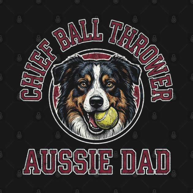 Chief Ball Thrower Aussie Dad Australian Shepherd Vintage Dog Art ...