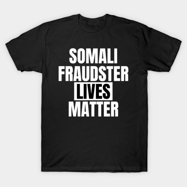 Somali Fraudster Lives Matter - Fraud - T-Shirt | TeePublic